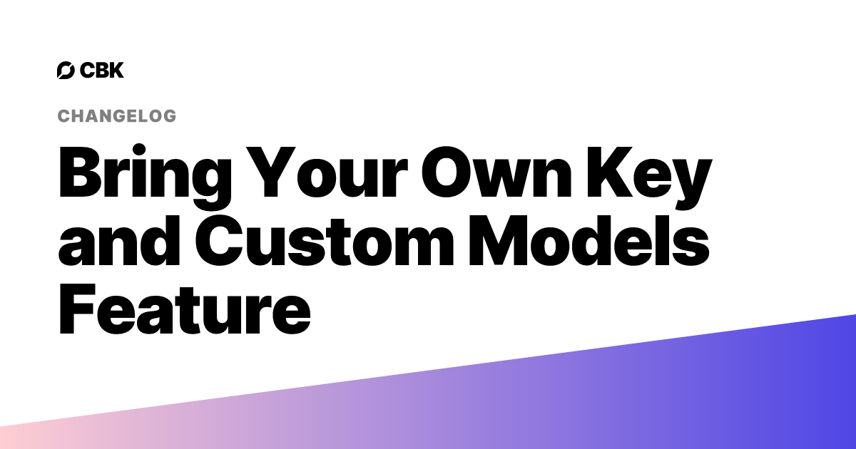Bring Your Own Key and Custom Models Feature