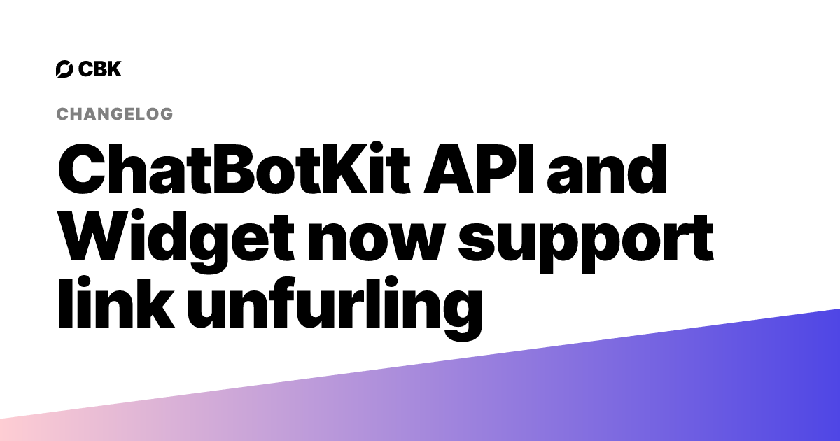 ChatBotKit API and Widget now support link unfurling