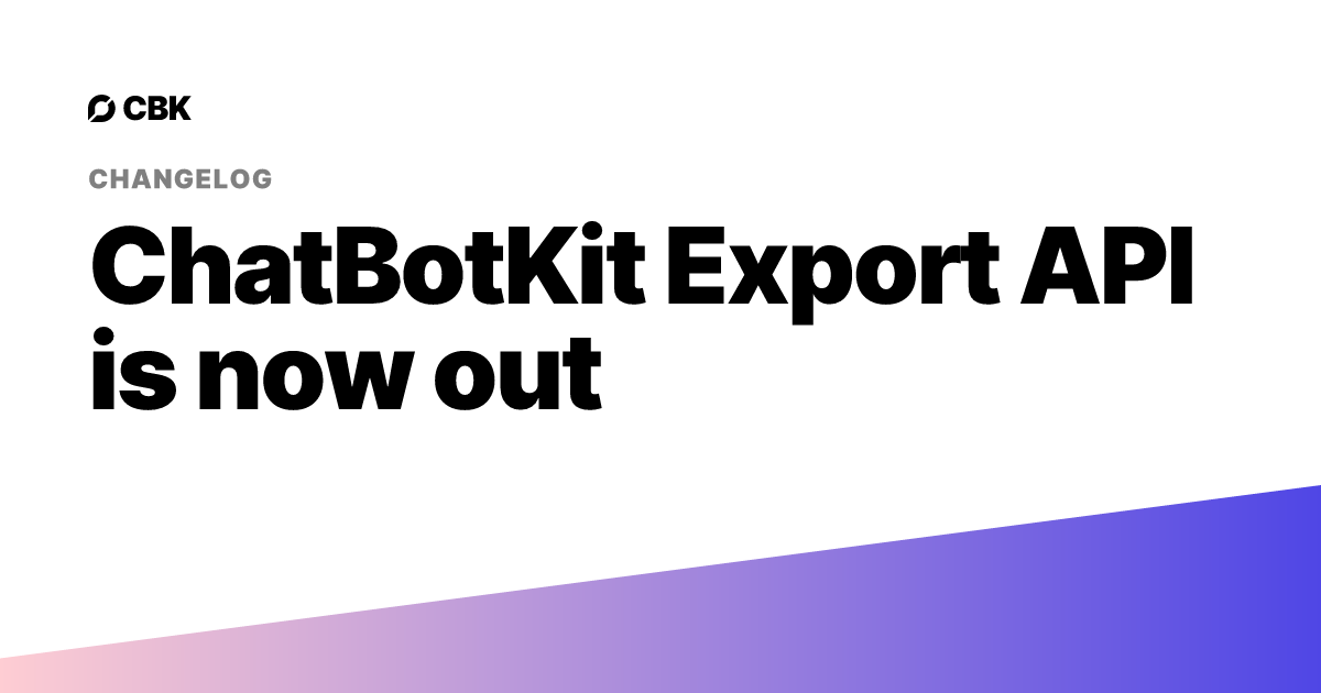 ChatBotKit Export API is now out