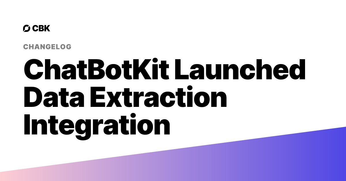 ChatBotKit Launched Data Extraction Integration