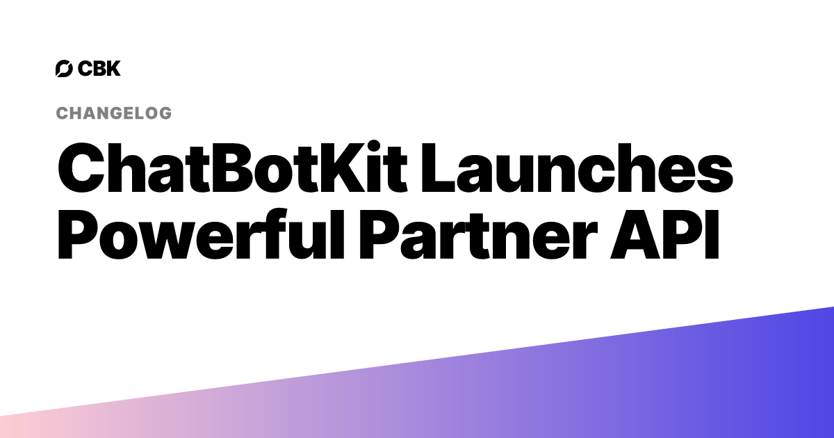 ChatBotKit Launches Powerful Partner API