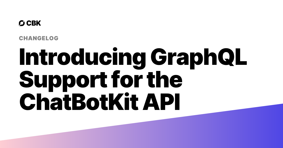 Introducing GraphQL Support for the ChatBotKit API