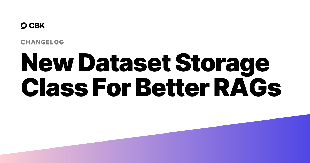 New Dataset Storage Class For Better RAGs