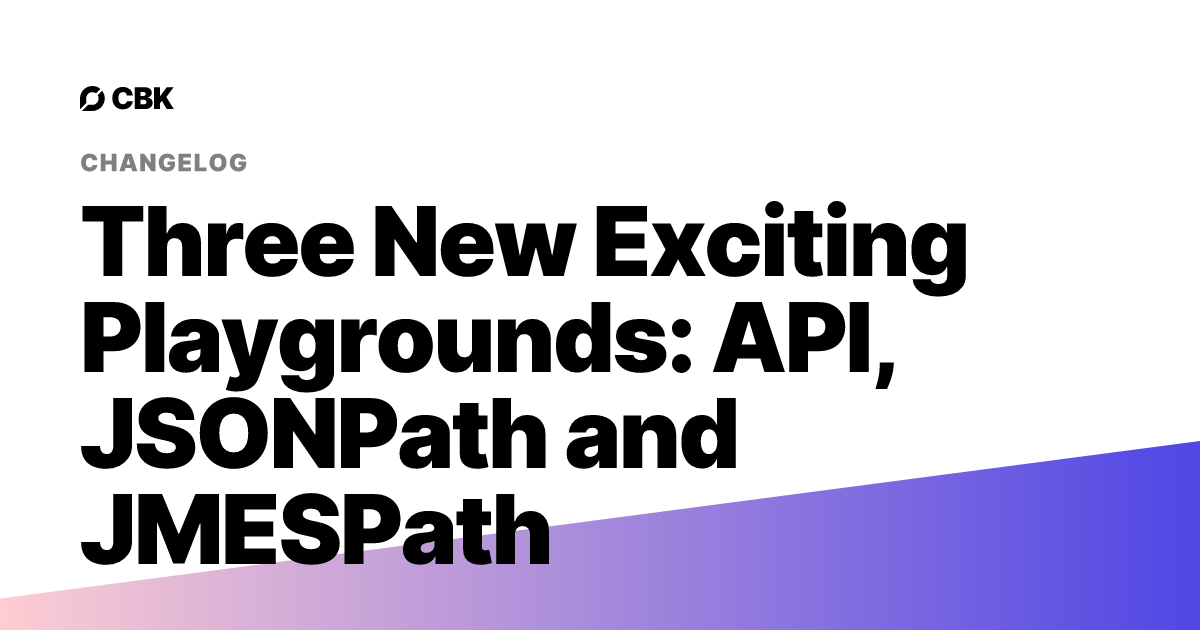 Three New Exciting Playgrounds: API, JSONPath and JMESPath