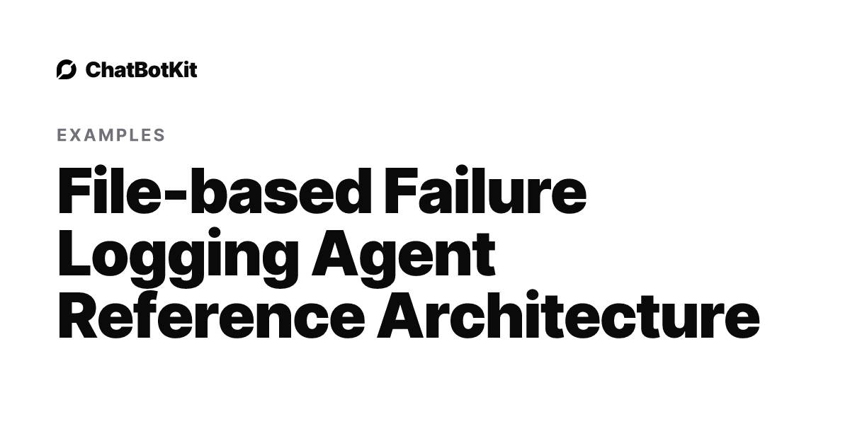 File-based Failure Logging Agent Reference Architecture | AI ChatBot