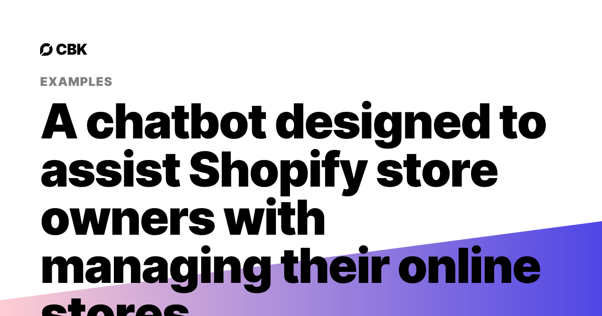 A chatbot designed to assist Shopify store owners with managing their ...