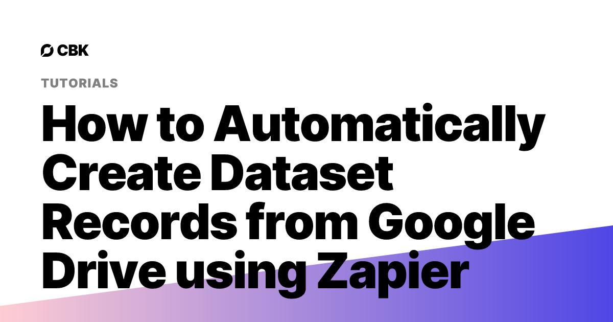 How to Automatically Create Dataset Records from Google Drive using Zapier