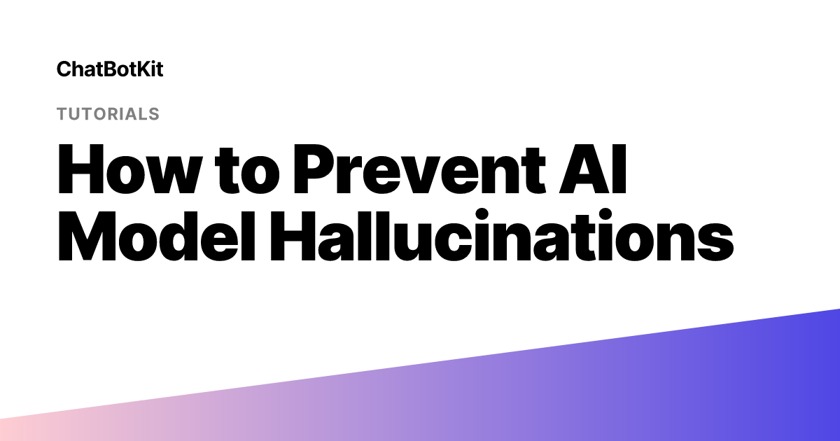 How to Prevent AI Model Hallucinations How to Prevent AI Model Hallucinations