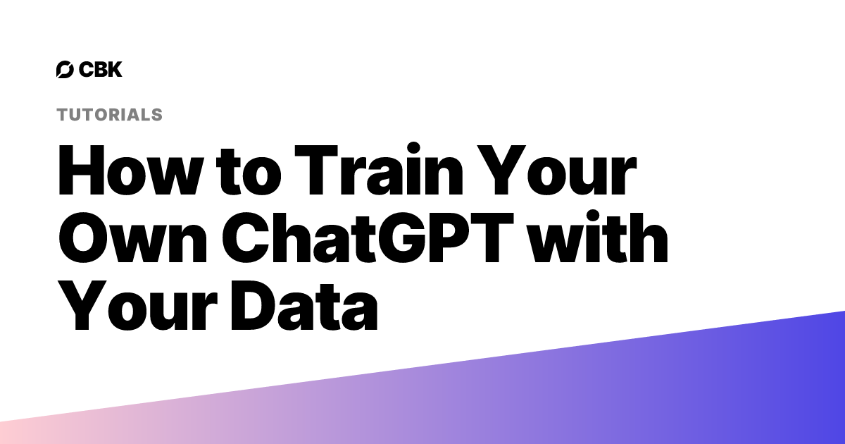 How to Train Your Own ChatGPT with Your Data