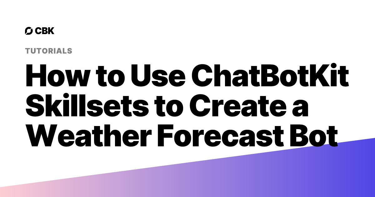 How to Use ChatBotKit Skillsets to Create a Weather Forecast Bot