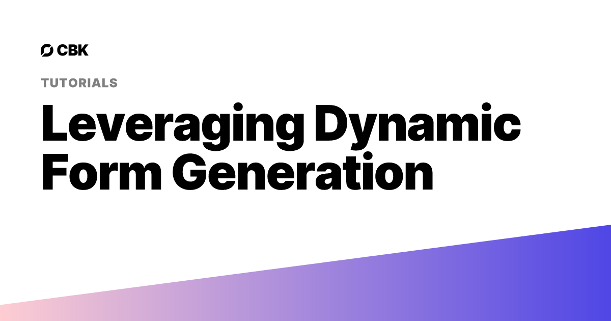 Leveraging Dynamic Form Generation