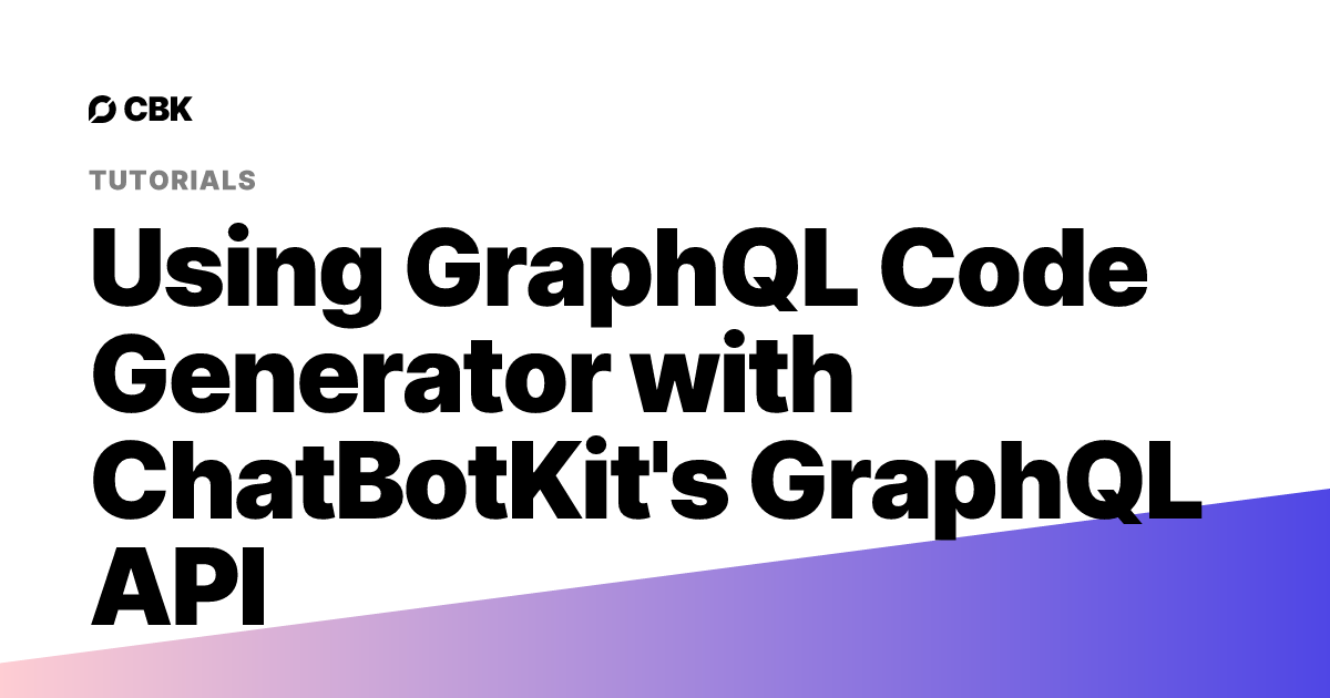 Using Graphql Code Generator With Chatbotkits Graphql Api
